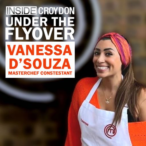 Podcast with BBC MasterChef contestant Vanessa D’Souza | Inside Croydon